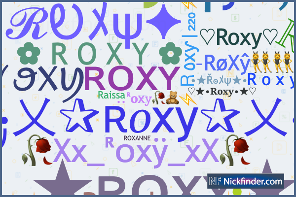 Nicknames for Roxy: ᵐᵀ ℛᎧﾒψ , R O X Y, シ ʀᴏxʏ シ, 🤍•Røxy•🤍, 𝕽𝖔Xʏ..., ℝ 𝕆 𝕏 𝕐